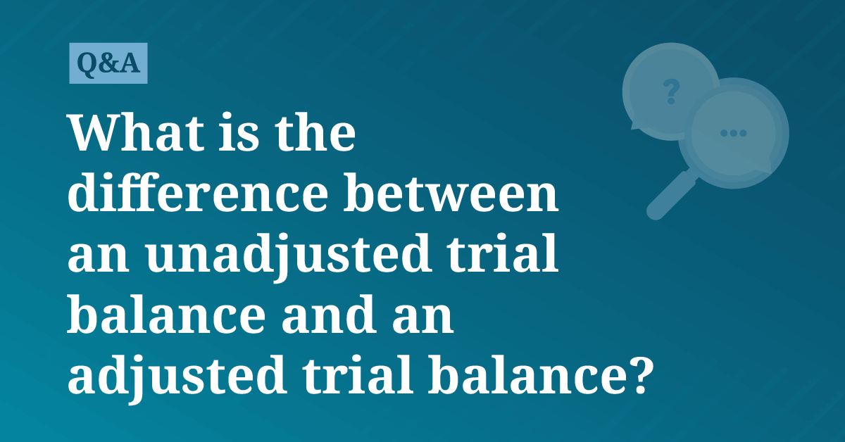 What is the difference between an unadjusted trial balance and an ...