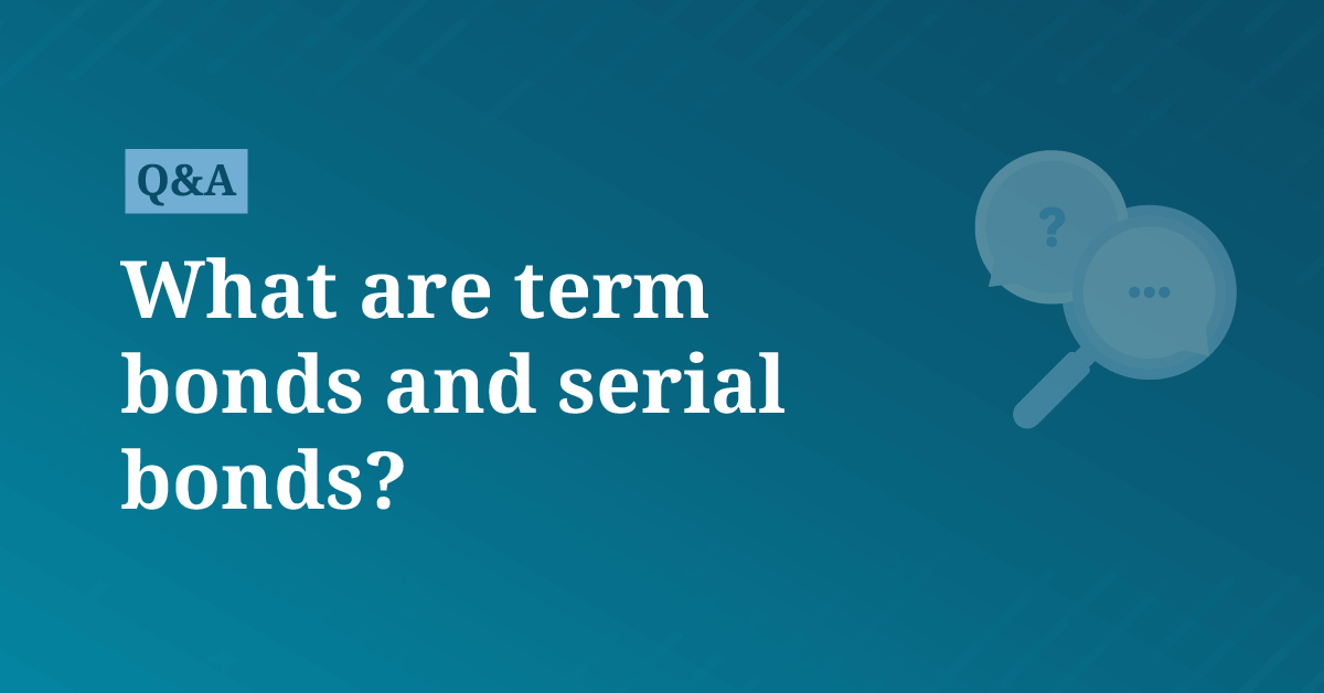 What are term bonds and serial bonds?