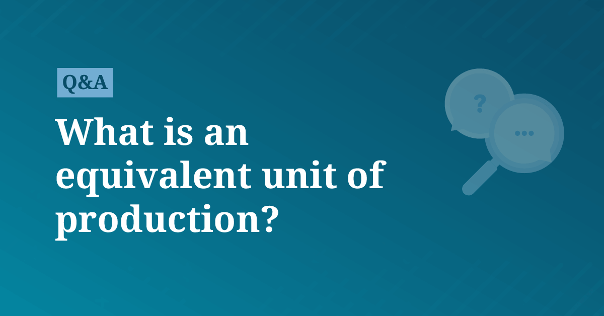 What is an equivalent unit of production?