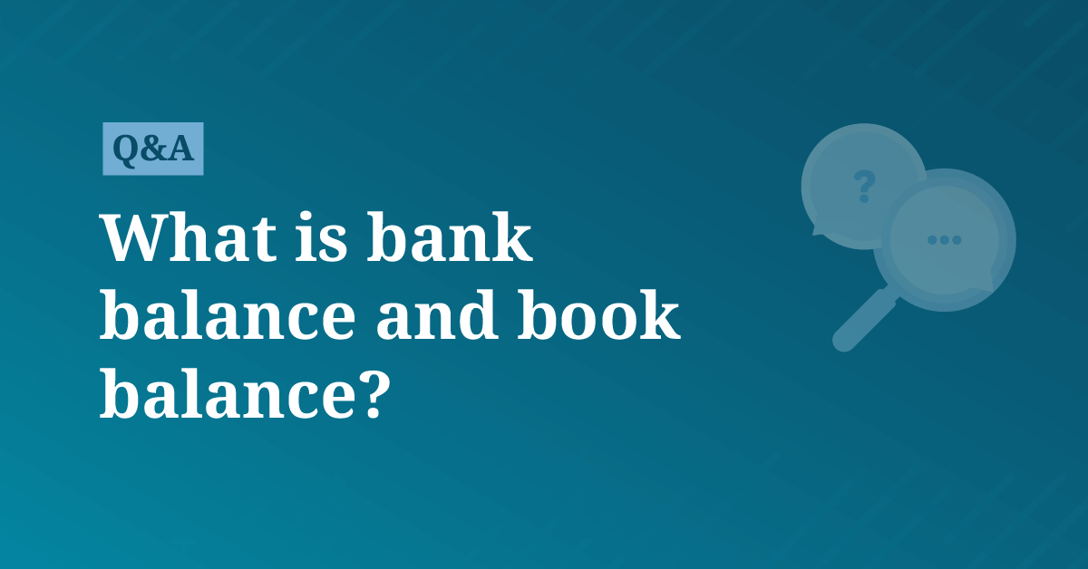 What is bank balance and book balance?