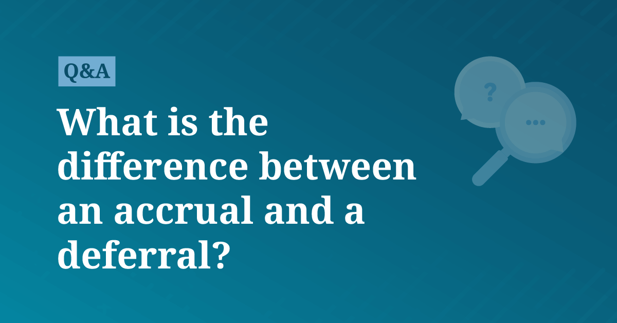 What is the difference between an accrual and a deferral?
