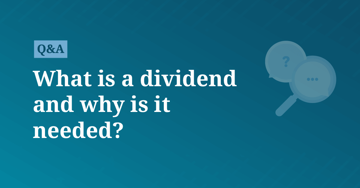What is a dividend and why is it needed?