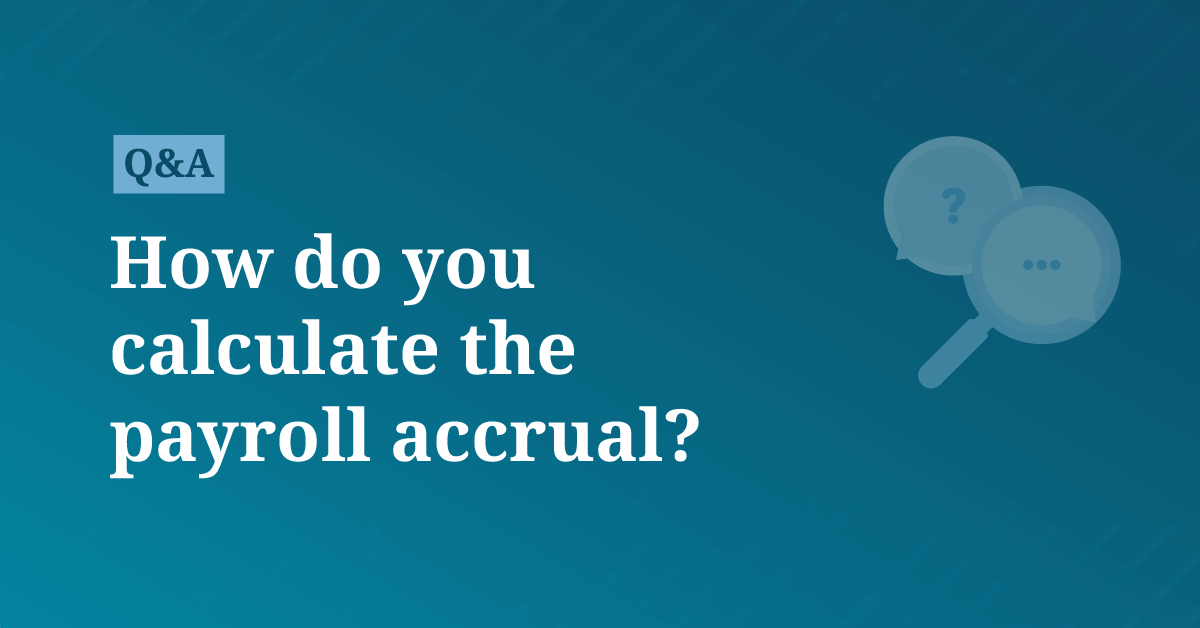 How do you calculate the payroll accrual?