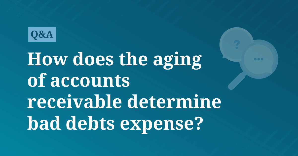 How does the aging of accounts receivable determine bad debts expense?