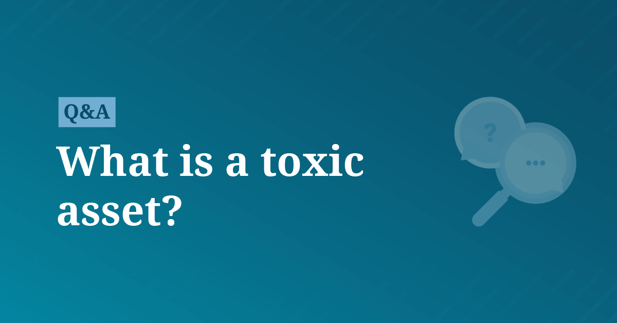 What is a toxic asset?