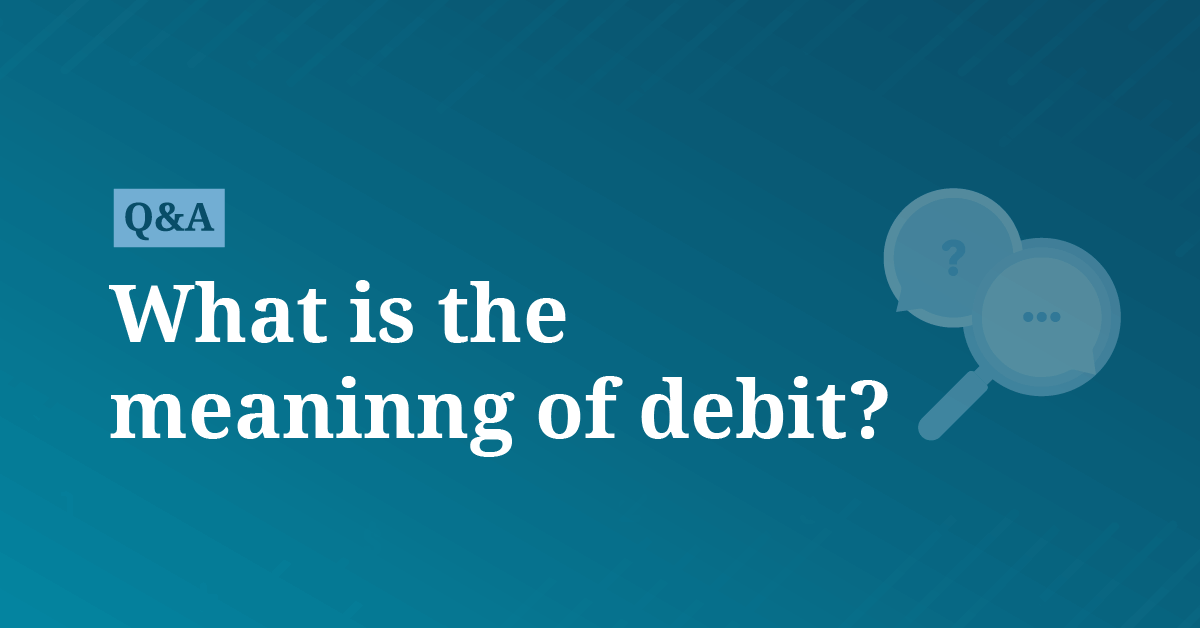What is the meaning of debit?