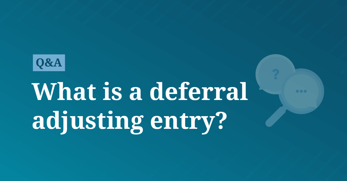 What is a deferral adjusting entry?