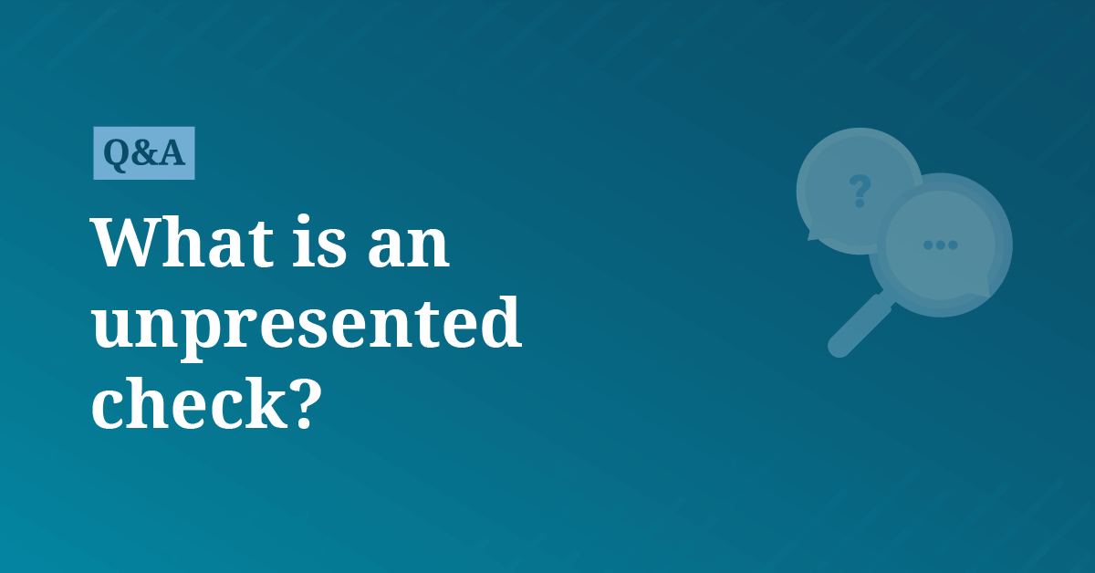What is an unpresented check?