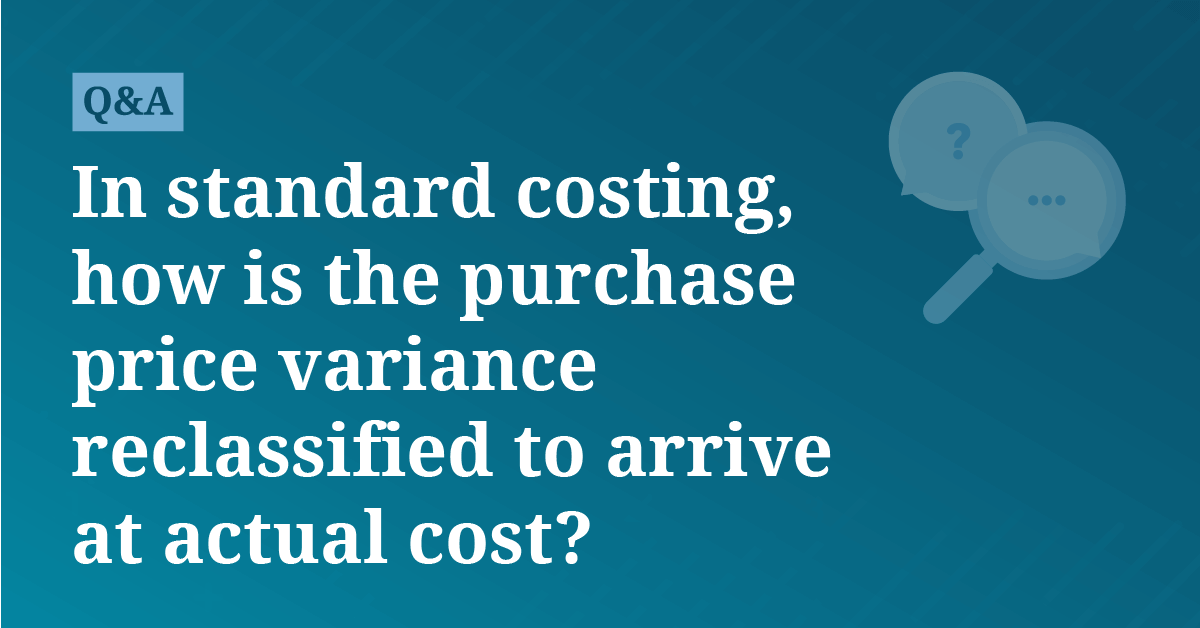 In standard costing, how is the purchase price variance reclassified to ...