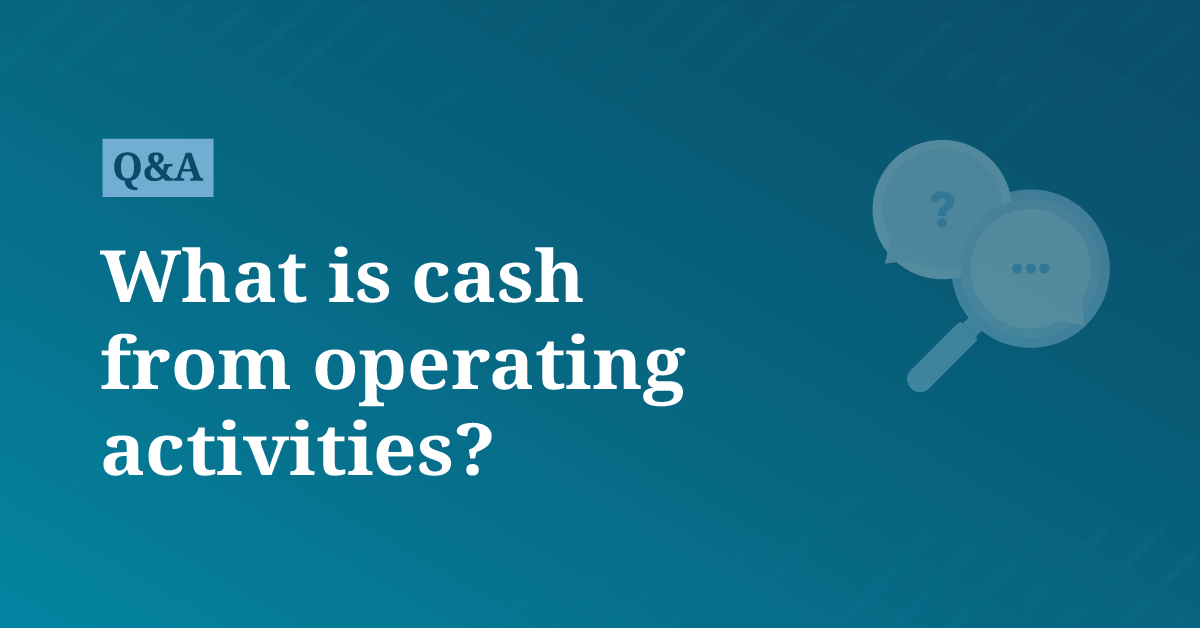 What is cash from operating activities?