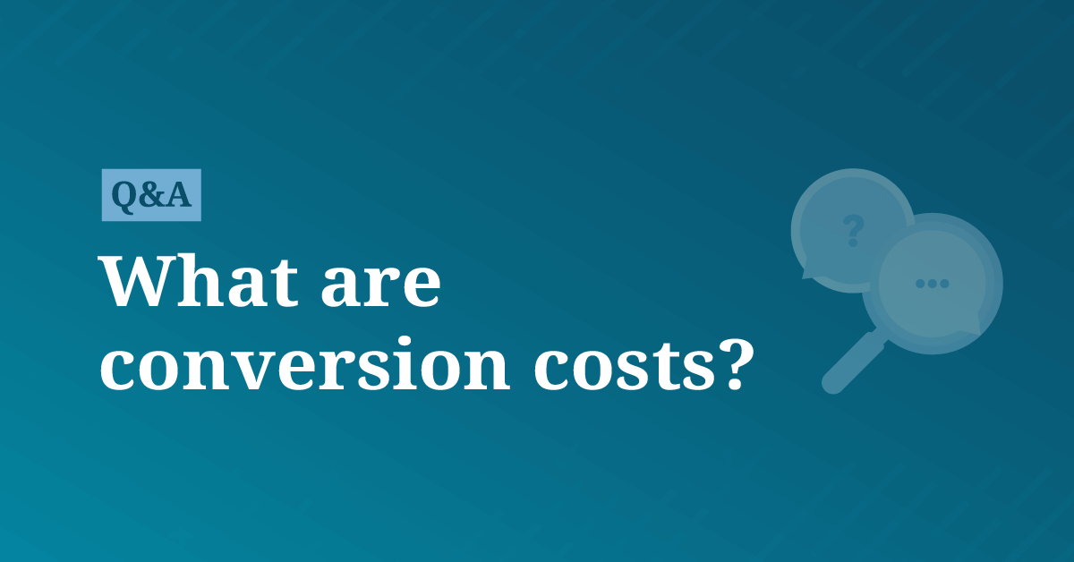 What are conversion costs?