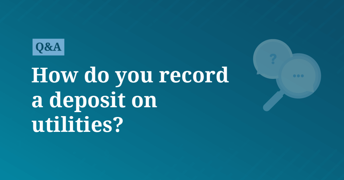 How do you record a deposit on utilities?