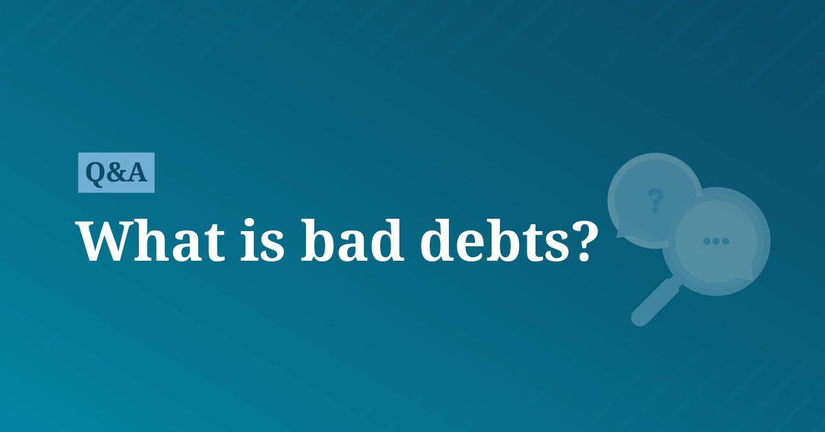 What is bad debts?