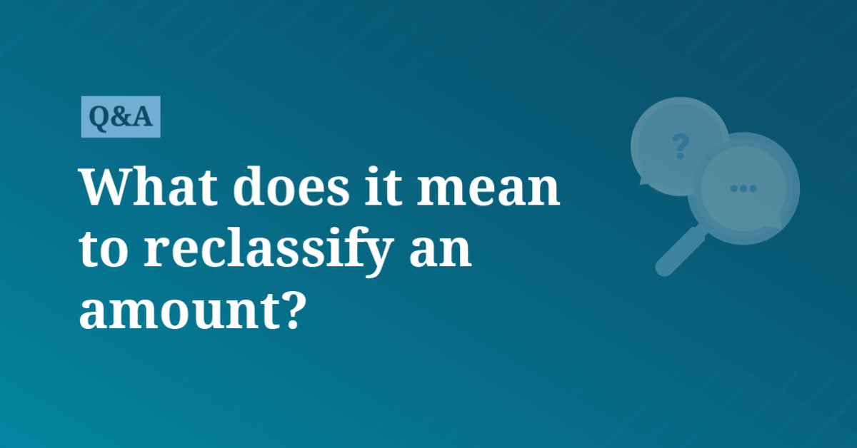 What does it mean to reclassify an amount?