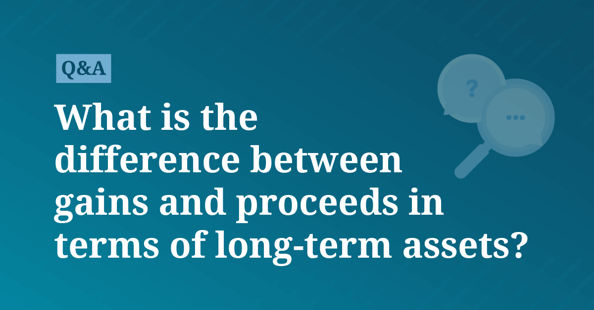 What is the difference between gains and proceeds in terms of long-term ...
