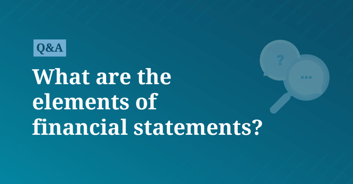 What are the elements of financial statements?