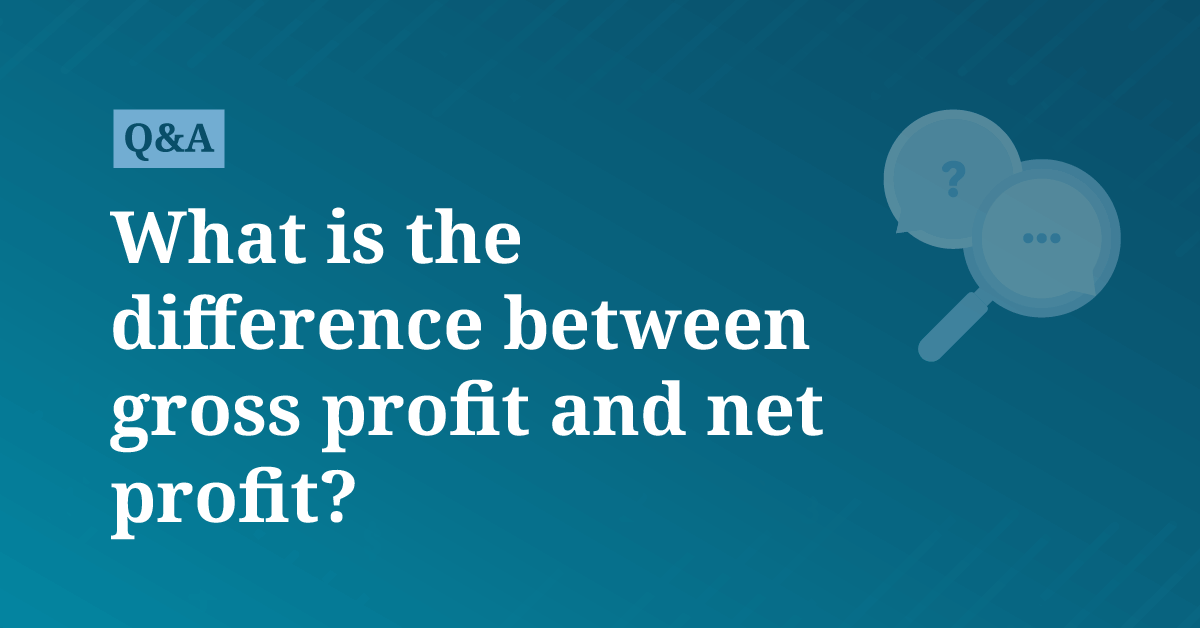 What is the difference between gross profit and net profit?