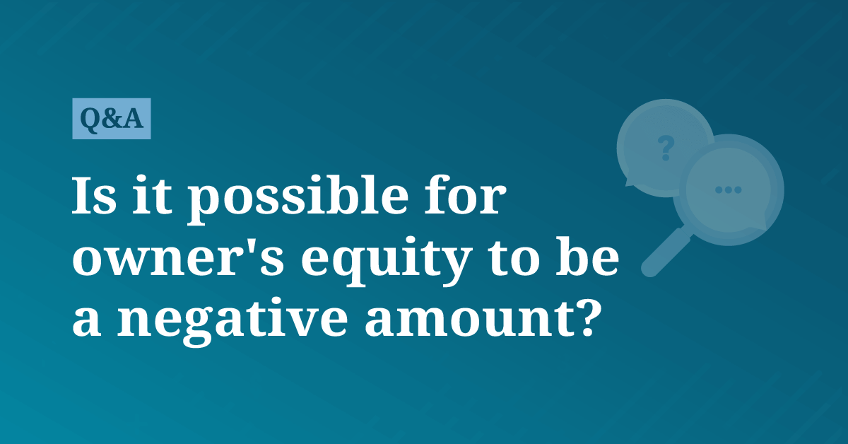 Is it possible for owner's equity to be a negative amount?