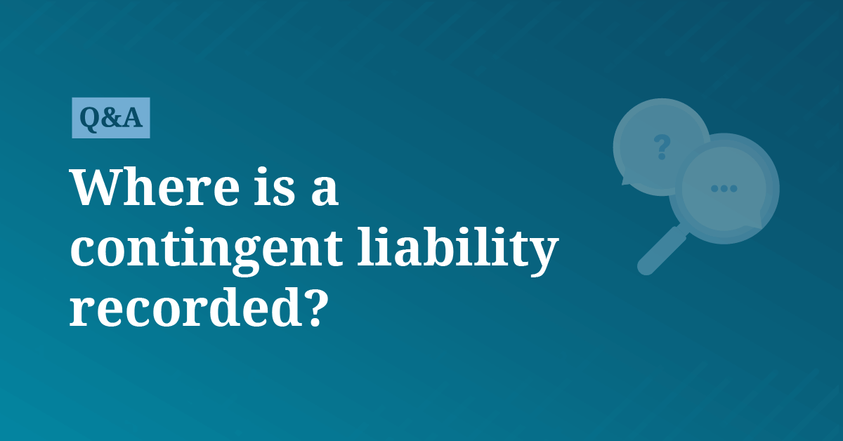 Where is a contingent liability recorded?