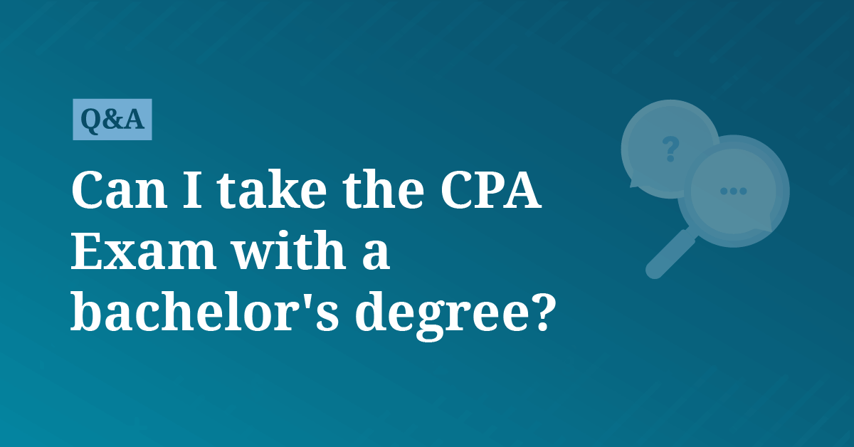 Can I take the CPA Exam with a bachelor's degree?