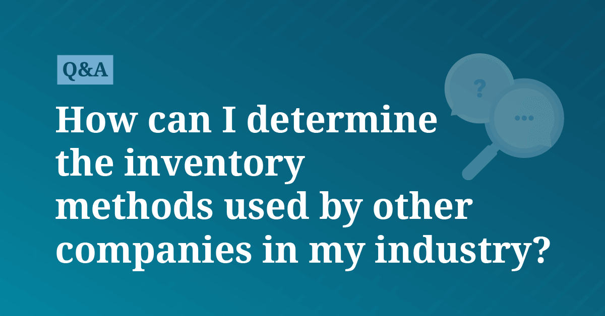 How can I determine the inventory methods used by other companies in my ...