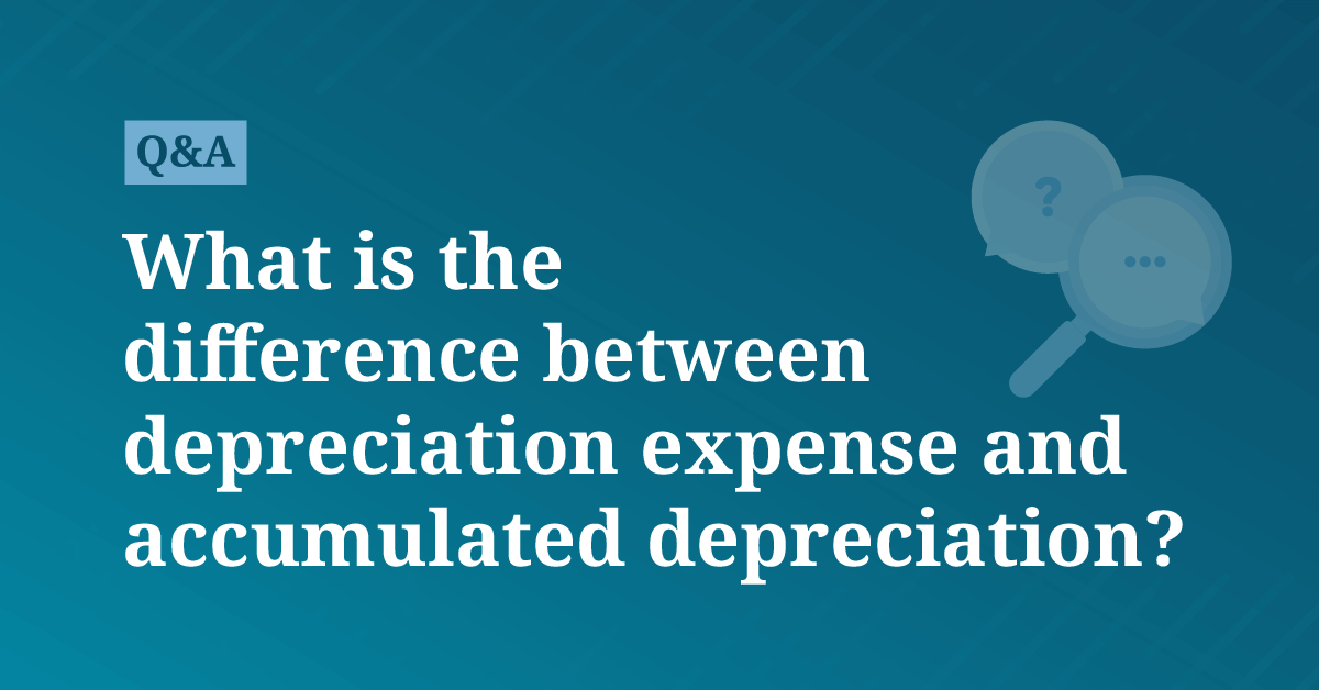 What Is The Difference Between Depreciation Expense And Accumulated