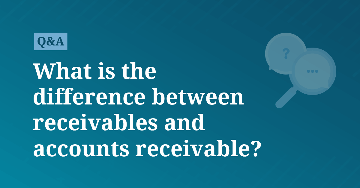 What is the difference between receivables and accounts receivable?