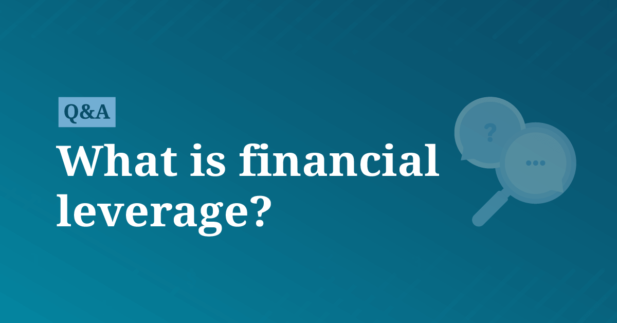 What is financial leverage?