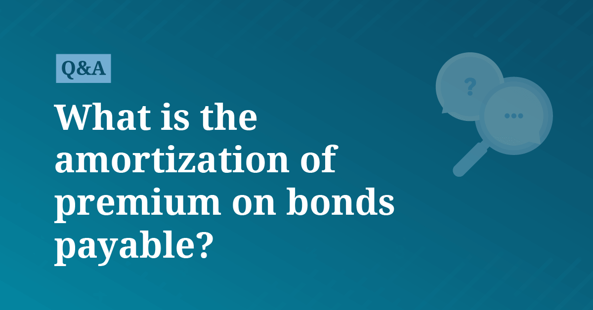 What is the amortization of premium on bonds payable?