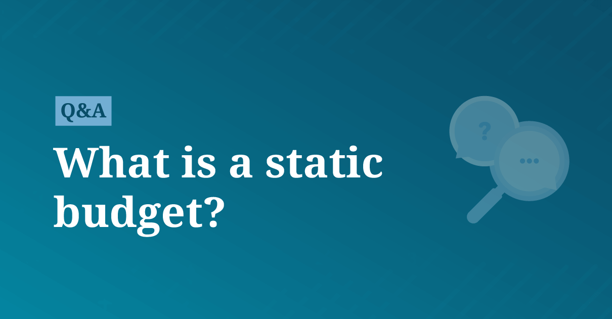 What is a static budget?