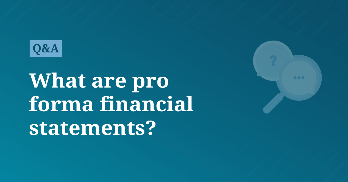 What are pro forma financial statements?