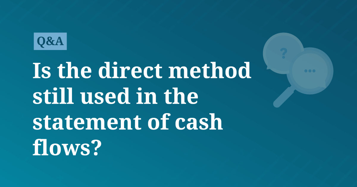 Is the direct method still used in the statement of cash flows?