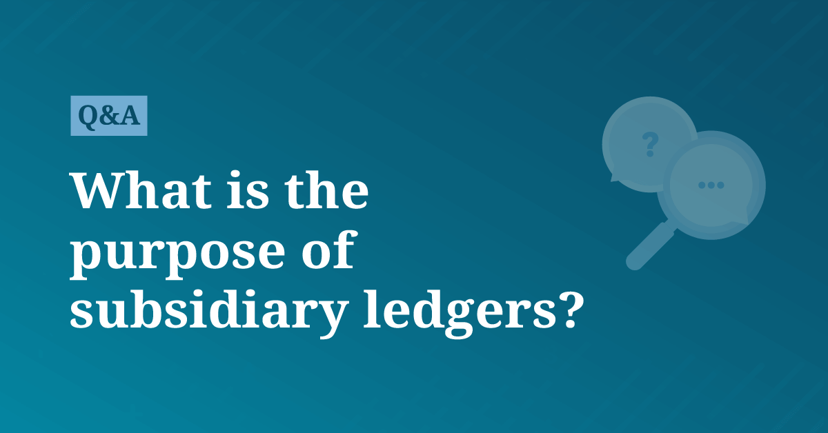 What is the purpose of subsidiary ledgers?