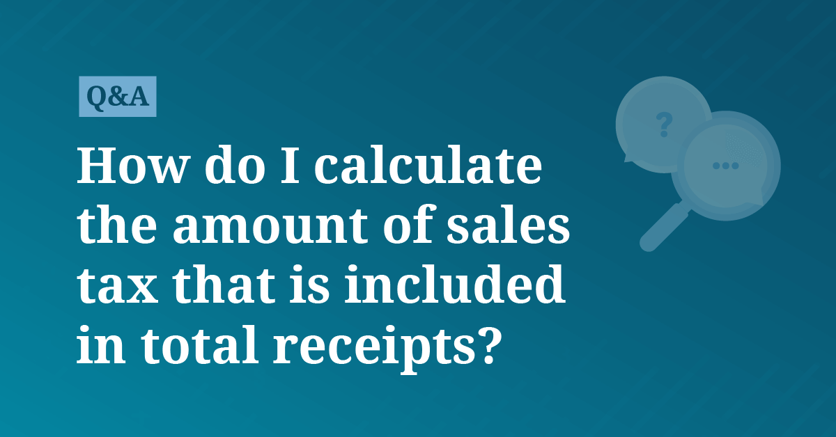 How do I calculate the amount of sales tax that is included in total ...