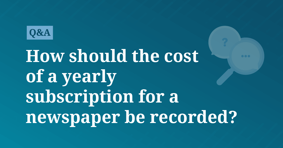 How should the cost of a yearly subscription for a newspaper be recorded?