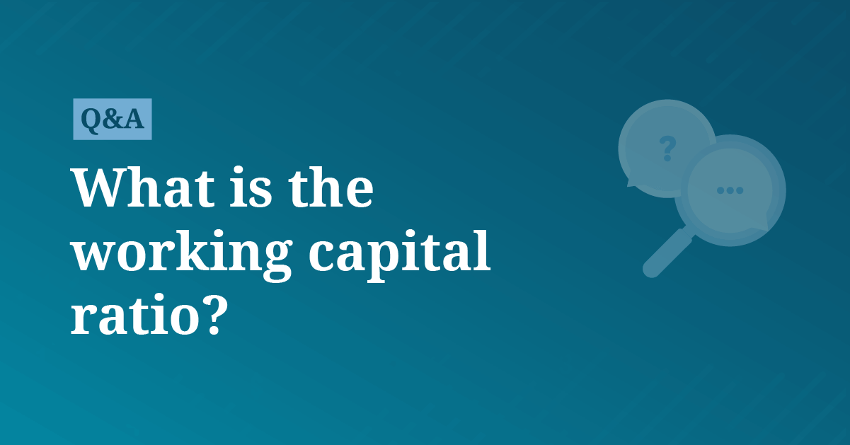 What is the working capital ratio?