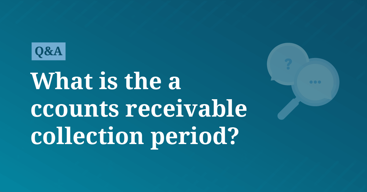 What is the accounts receivable collection period?