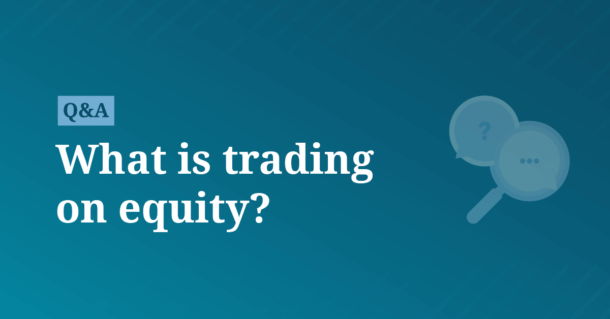 What is trading on equity?