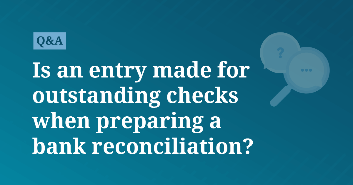 Is an entry made for outstanding checks when preparing a bank ...
