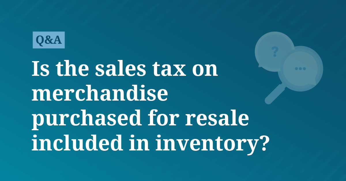 Is the sales tax on merchandise purchased for resale included in inventory?