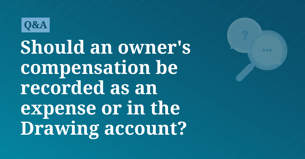Should an owner's compensation be recorded as an expense or in the ...