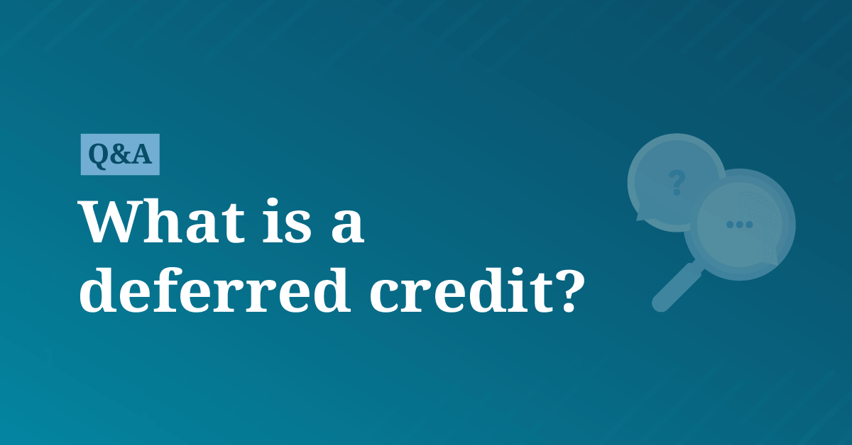 What is a deferred credit?