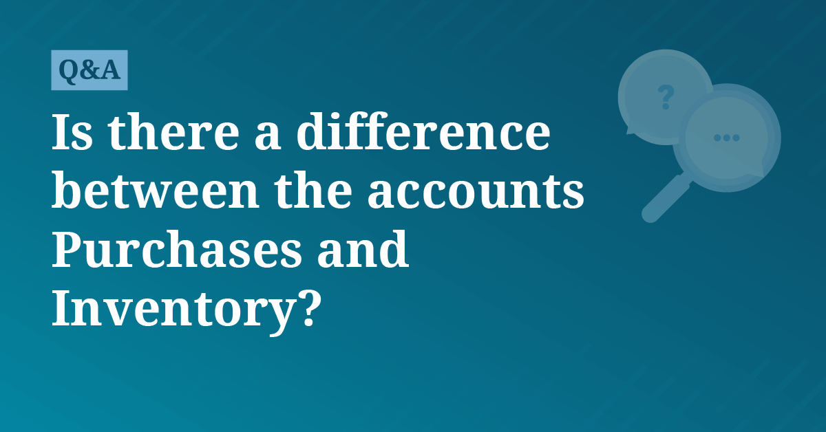 Is there a difference between the accounts Purchases and Inventory?