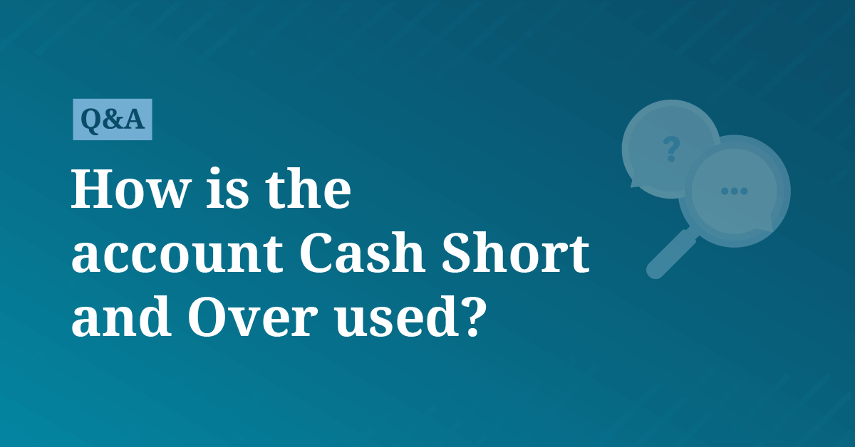 How is the account Cash Short and Over used?