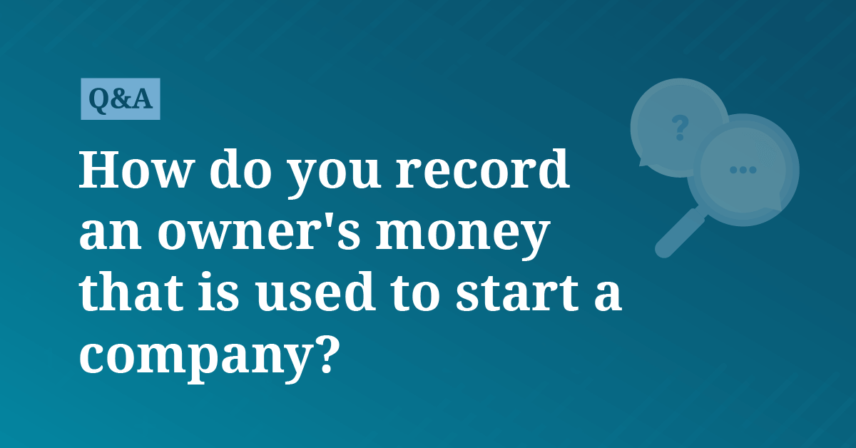 How do you record an owner's money that is used to start a company?