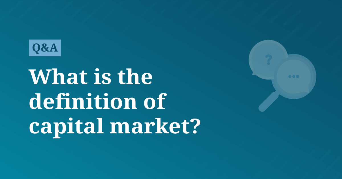 What is the definition of capital market?