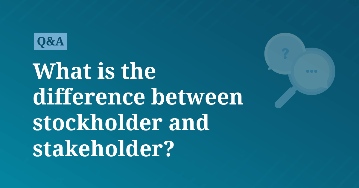 What is the difference between stockholder and stakeholder?