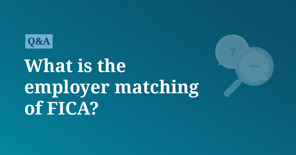 What is the employer matching of FICA?