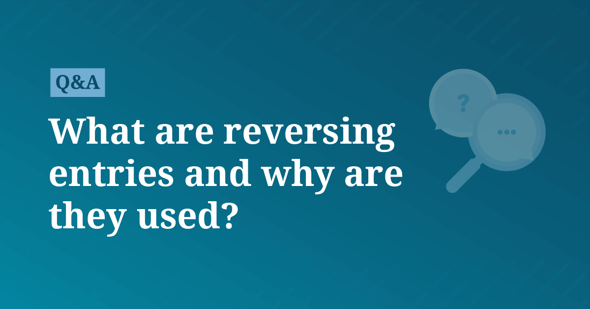 What are reversing entries and why are they used?