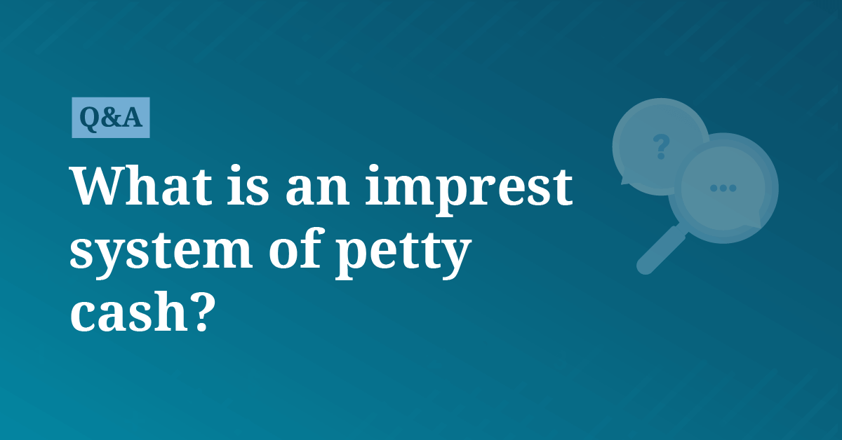 What is an imprest system of petty cash?